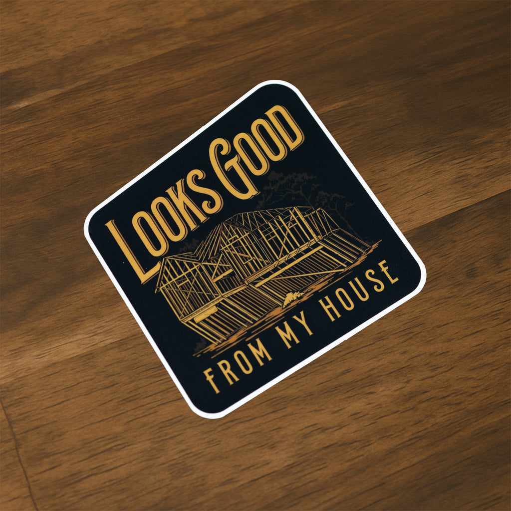 Looks Good From My House - Sticker – WORKMAN